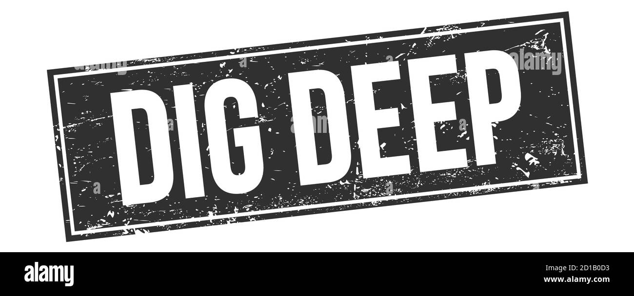 DIG DEEP text on black grungy rectangle stamp sign Stock Photo - Alamy