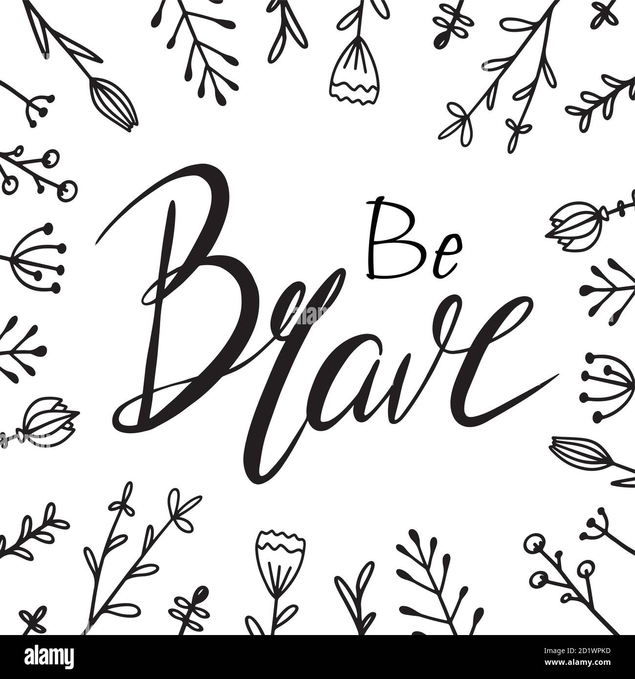 Be brave hand drawn lettering with doodle flowers. Brush calligraphy ...