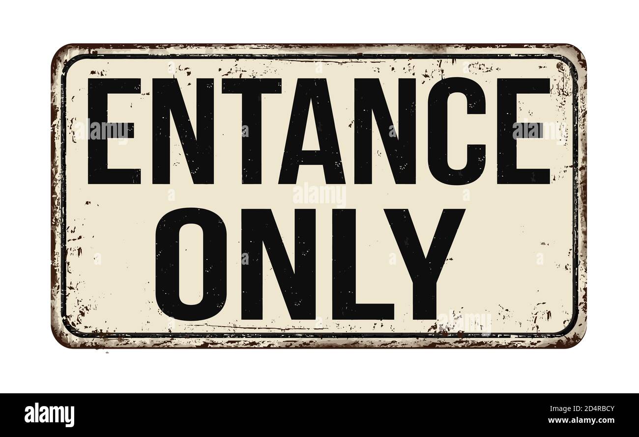 Entrance only vintage rusty metal sign on a white background, vector ...