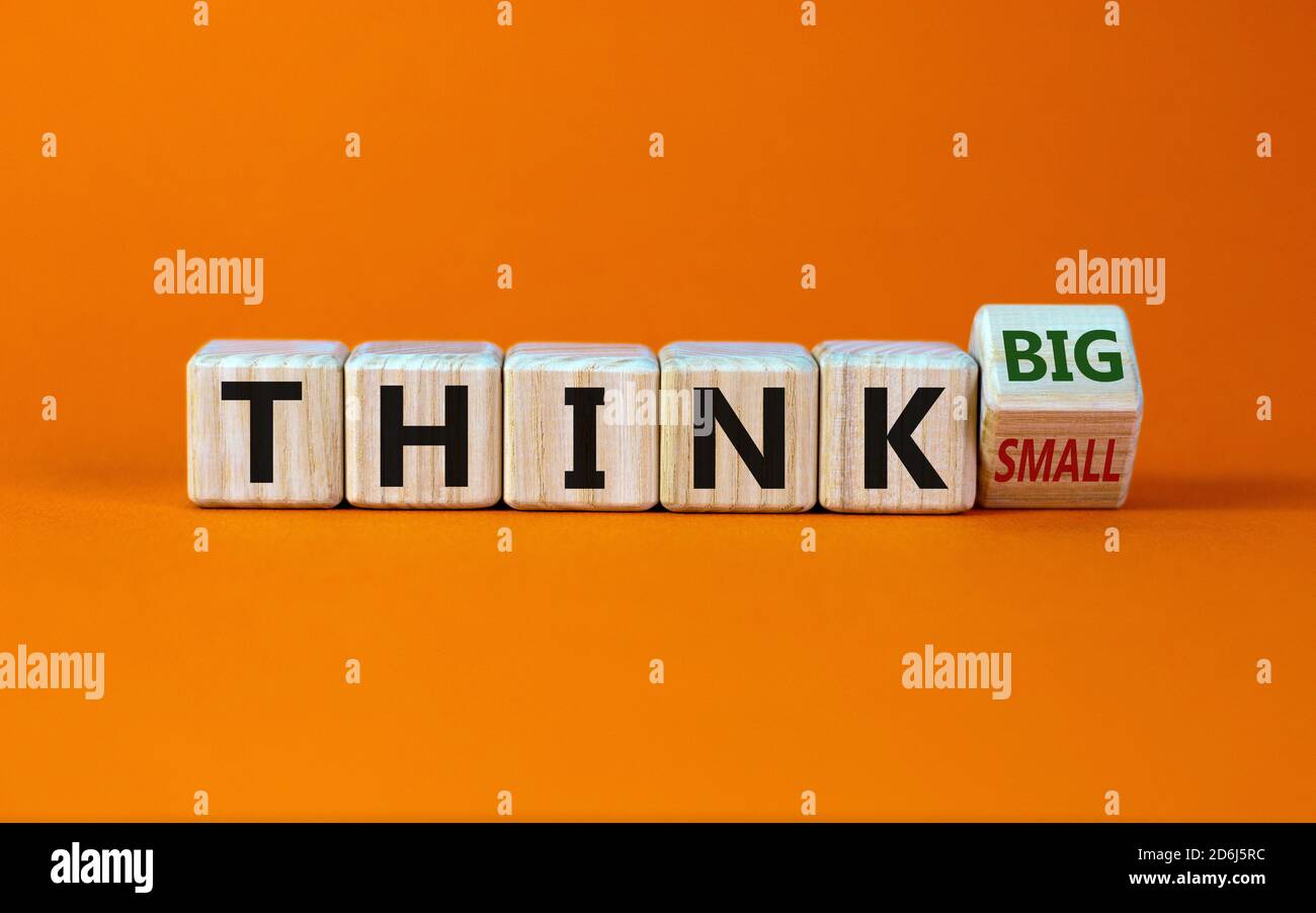 Think small or think big. Fliped a cube and changed the words 'think ...