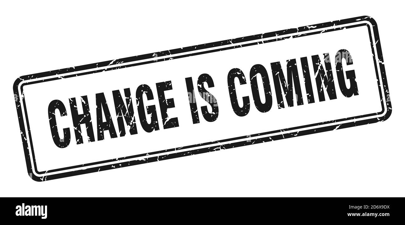 change is coming stamp. square grunge sign isolated on white background ...