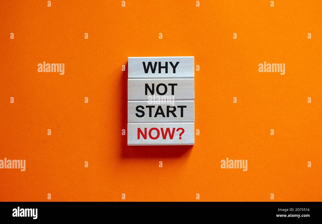 Wooden blocks with words 'why not start now'. Beautiful orange ...