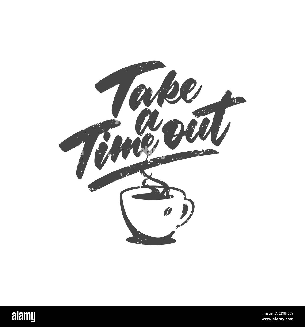 Handwritten lettering with grunge texture. Take a time out with coffee ...