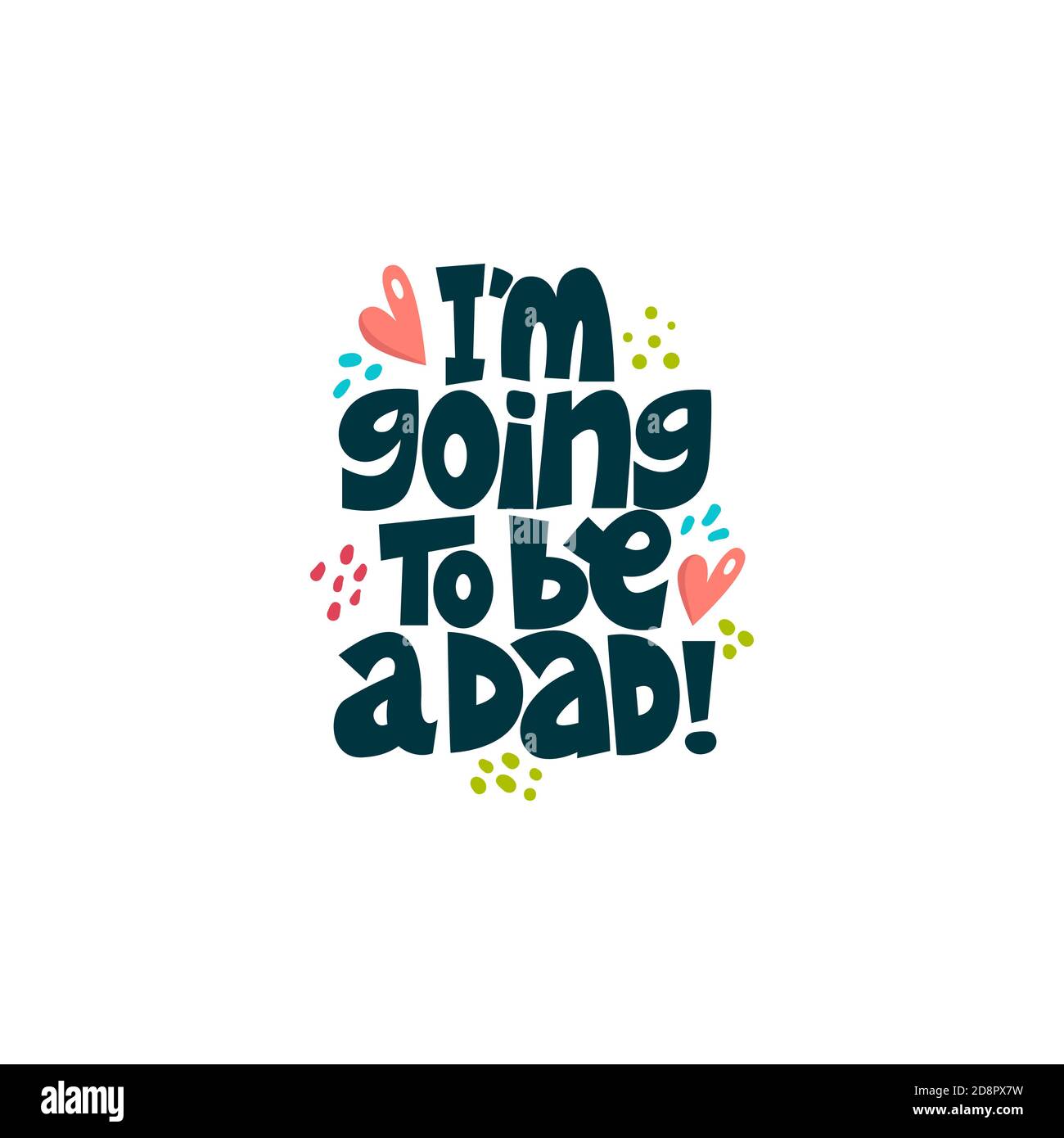 I'm going to be a dad. Bright lettering quote on the light background ...