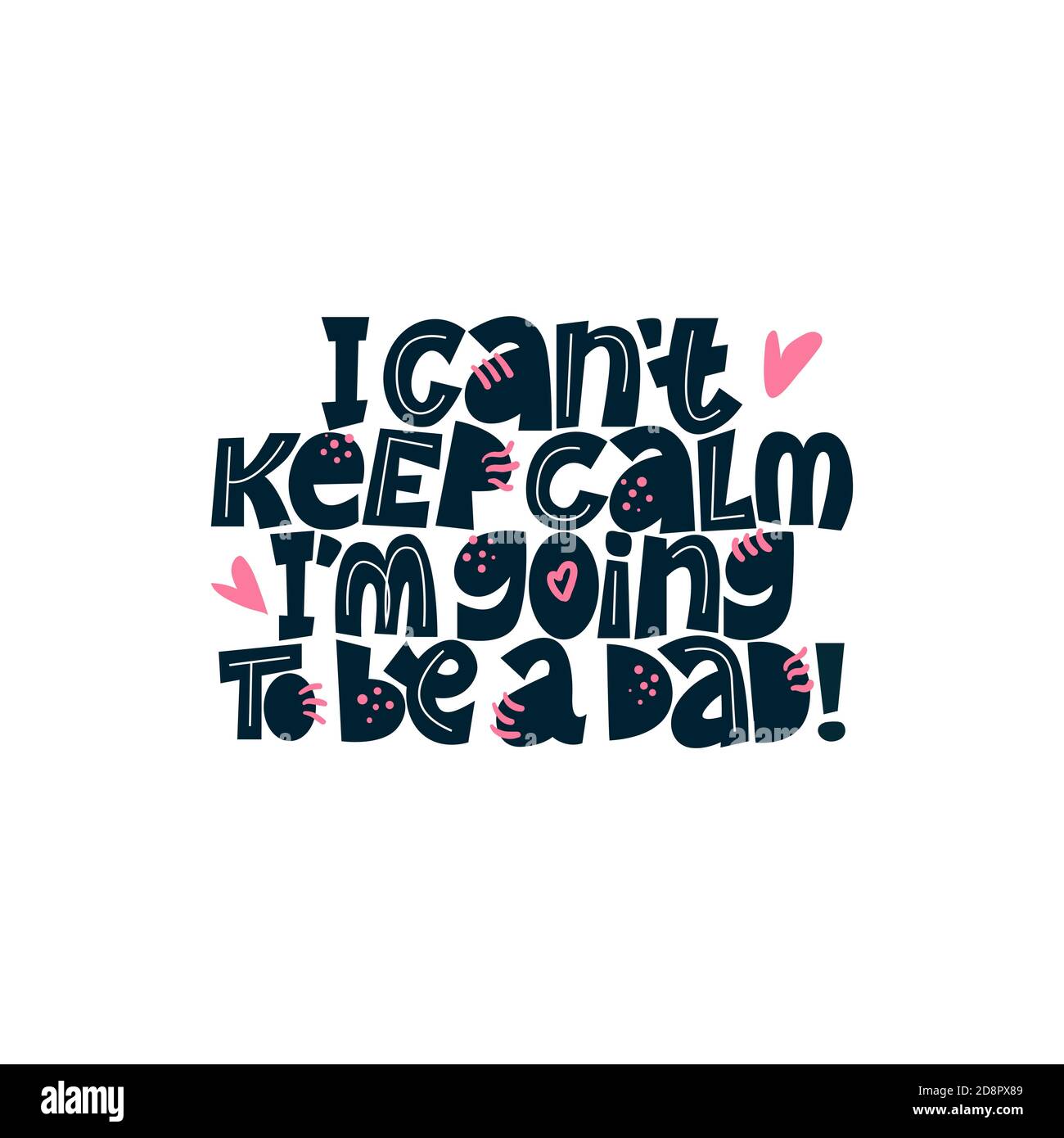 I can't keep calm I'm going to be a dad. Bright lettering quote on the ...