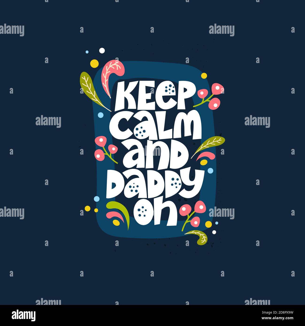 Keep calm and daddy on. Bright lettering quote on the dark background ...