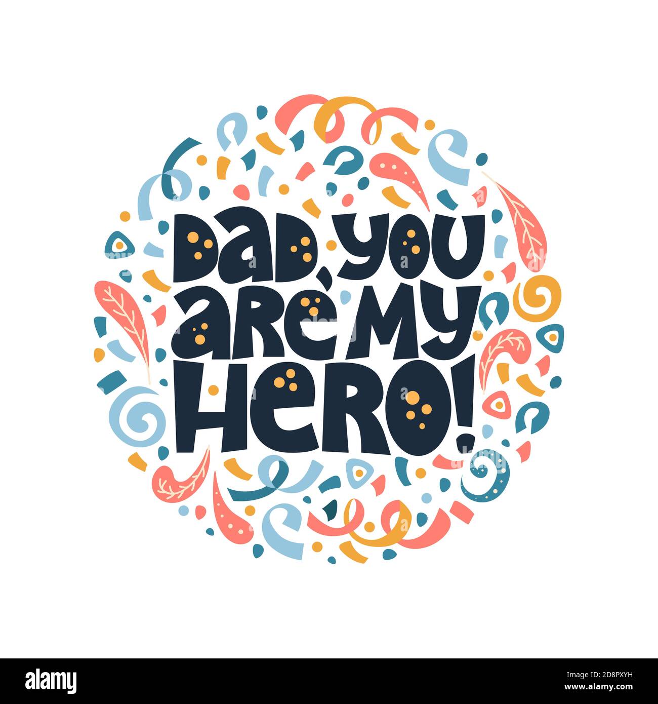 Dad, you are my hero. Bright lettering quote on the light background ...