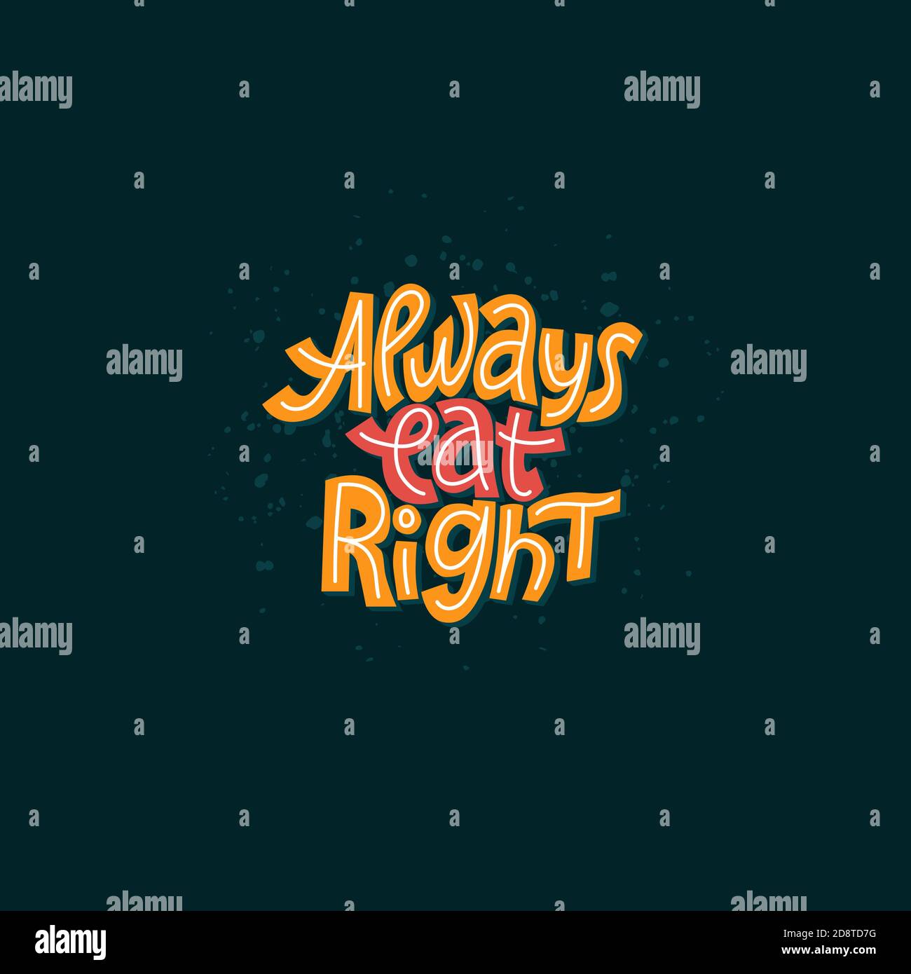 Always eat right. Hand-drawn lettering color quote on the dark ...