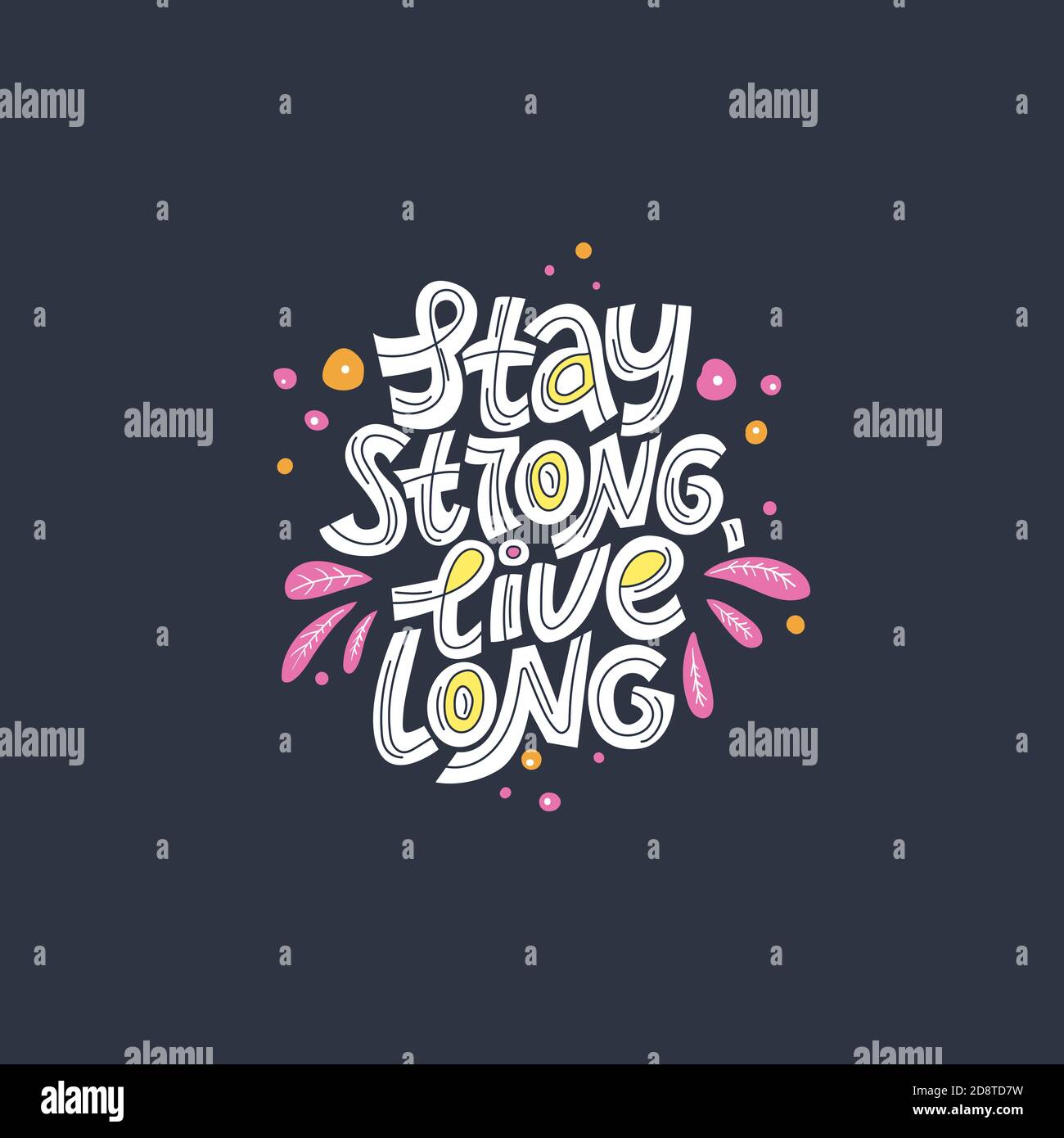 Stay strong, live long. Hand-drawn lettering color quote on the dark ...