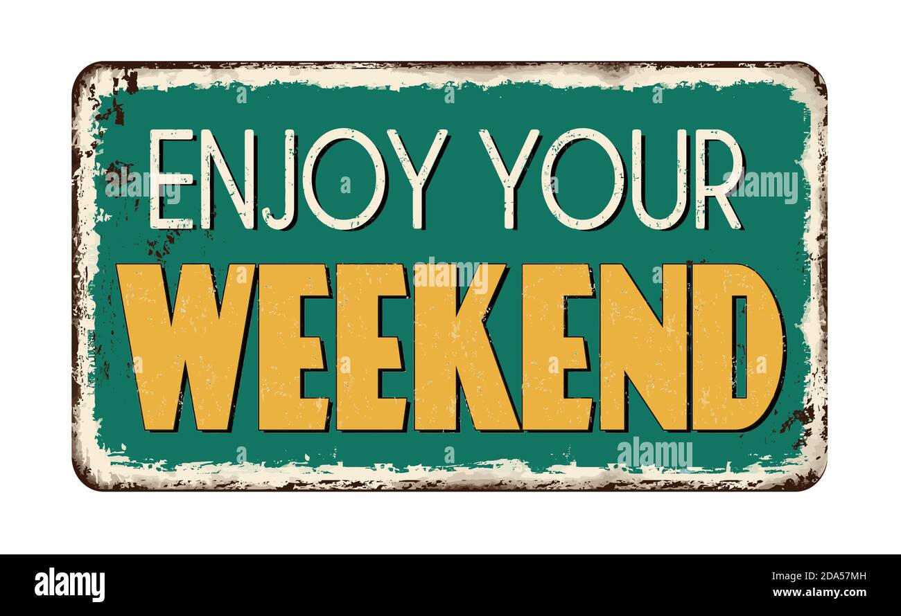 Enjoy your weekend vintage rusty metal sign on a white background ...