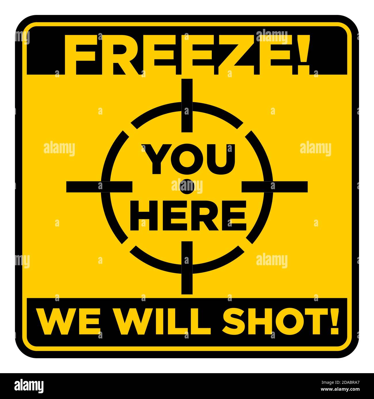 Warning sign restricted area. Freeze, we will shoot. You're at gunpoint ...