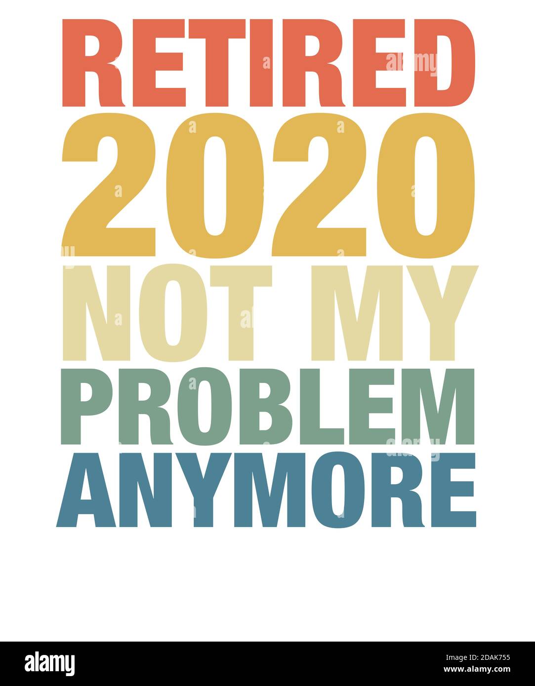 Isolated illustration with "Retired 2020, Not my problem anymore ...