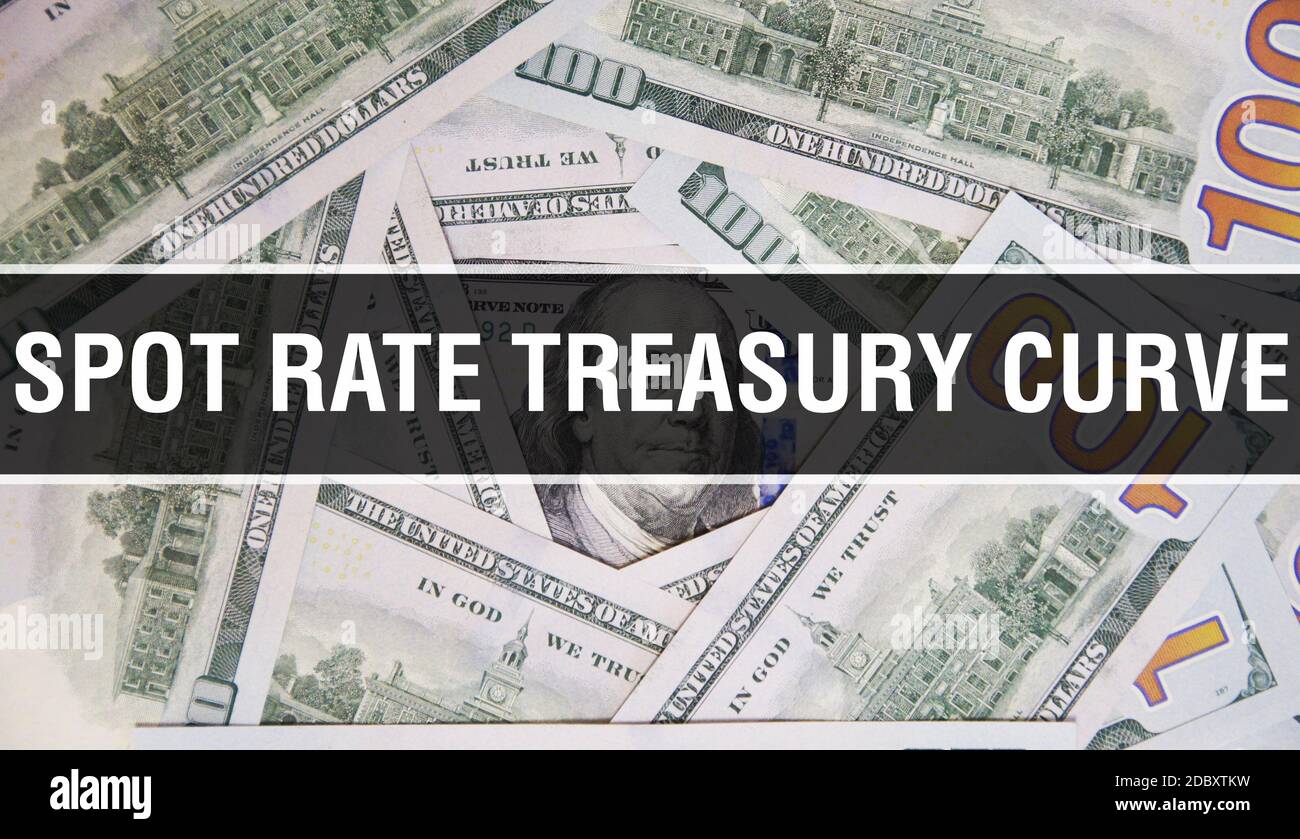 Spot Rate Treasury Curve text Concept Closeup. American Dollars Cash ...