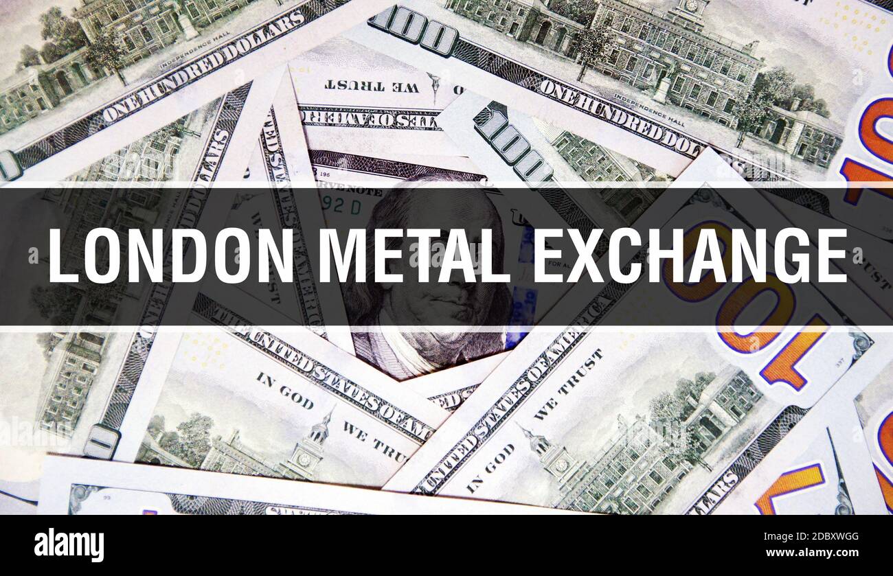 London Metal Exchange text Concept Closeup. American Dollars Cash Money ...