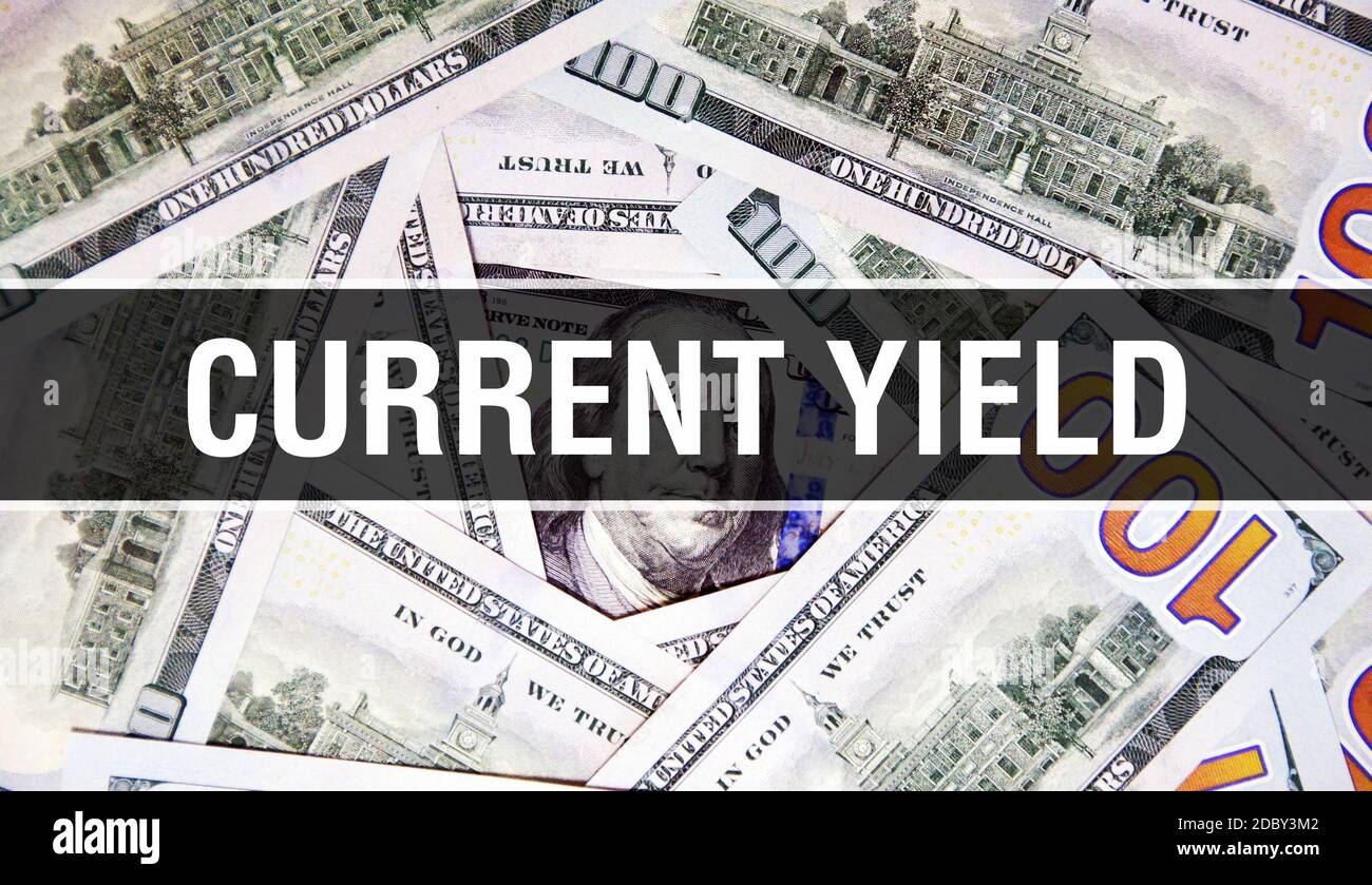 Current Yield text Concept Closeup. American Dollars Cash Money,3D ...