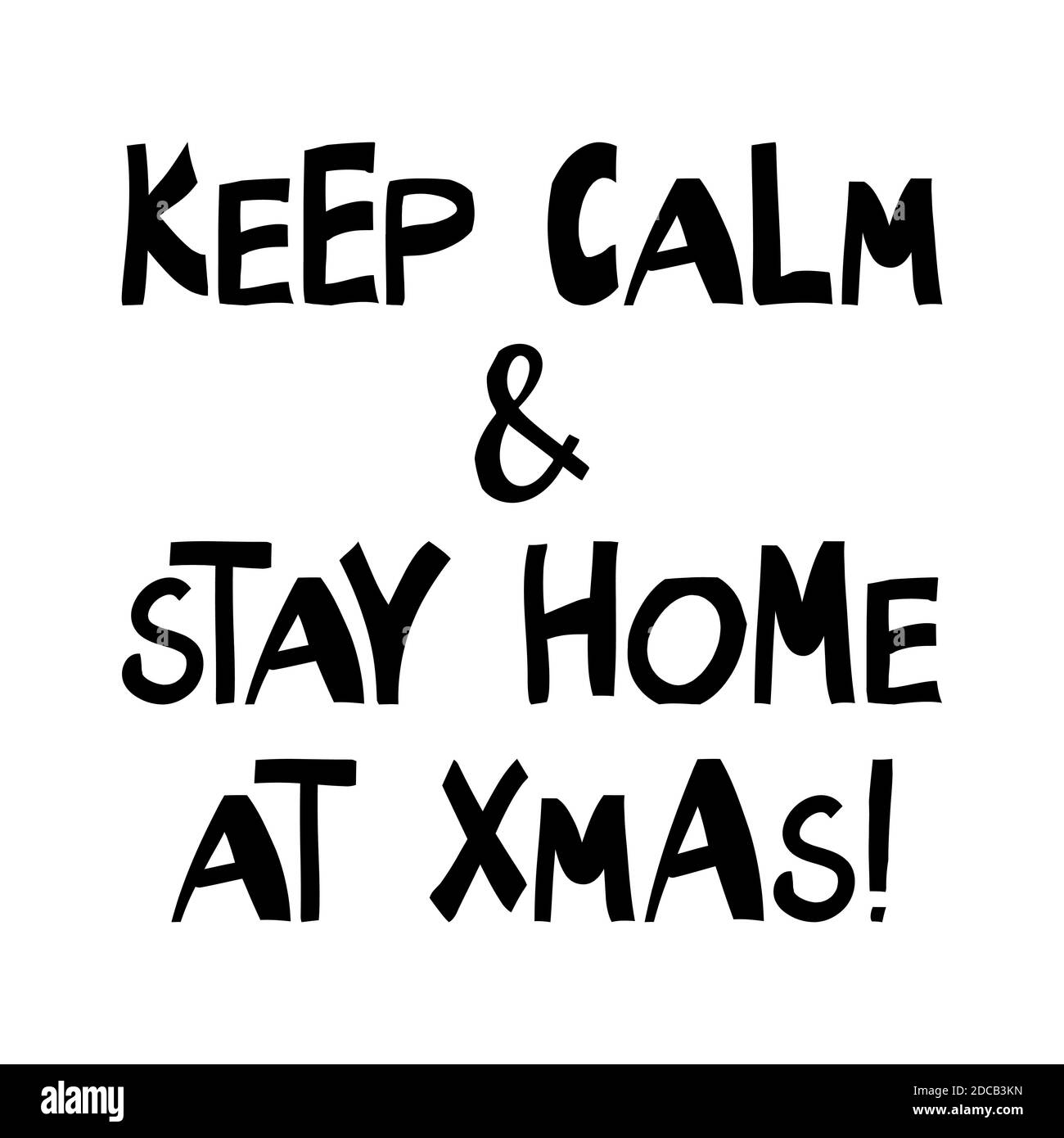 Keep calm and stay home at xmas, handwritten lettering isolated on ...