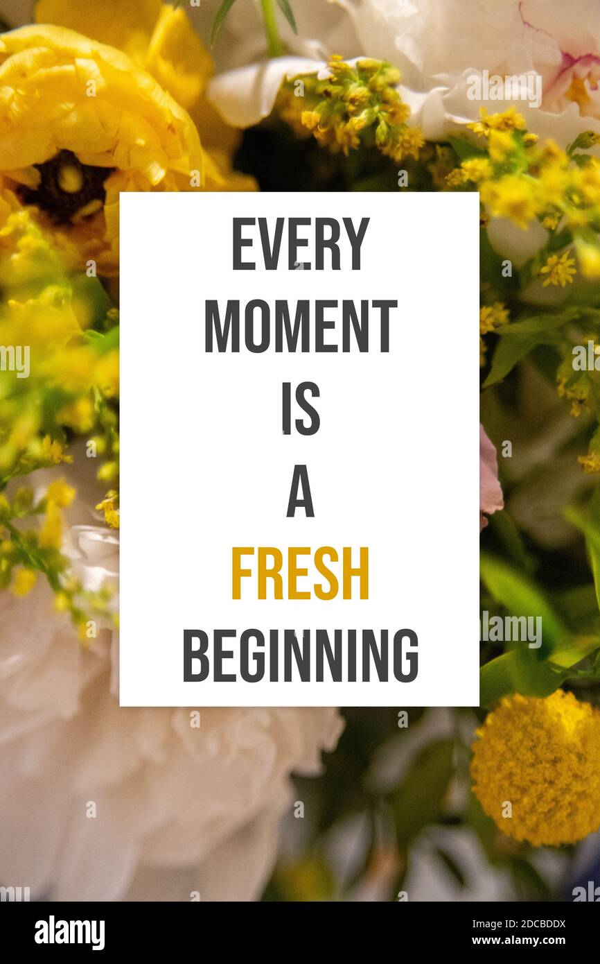Every moment is a fresh beginning motivational poster Stock Photo - Alamy