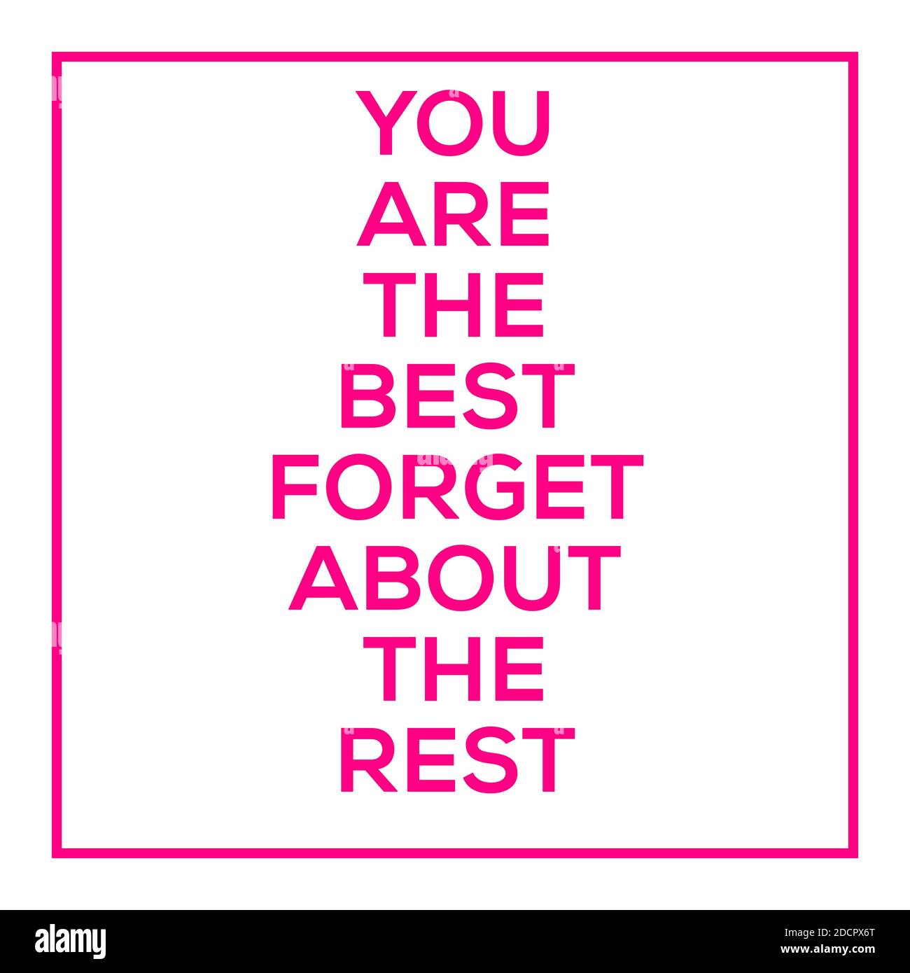 You Are The Best Forget About The Rest pink frame. inspiring quote for ...