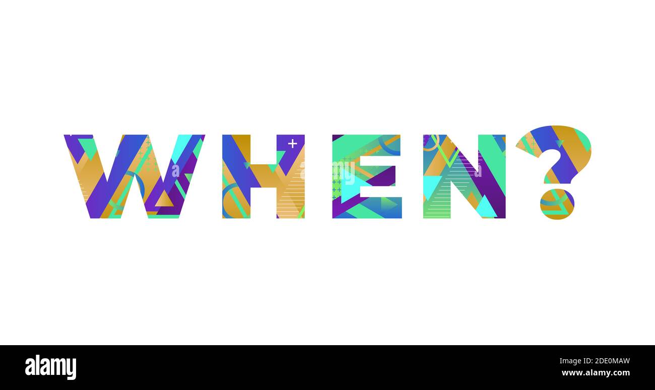 The word WHEN concept written in colorful retro shapes and colors ...