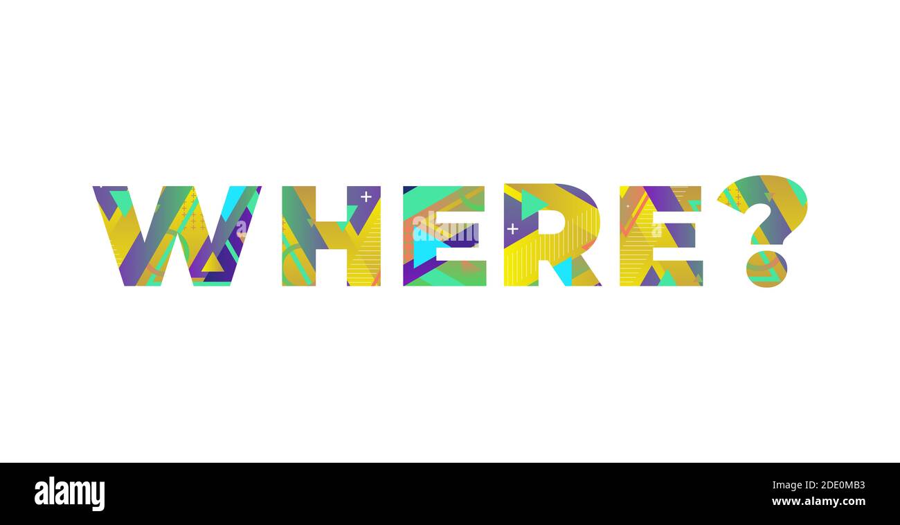 The word WHERE concept written in colorful retro shapes and colors ...