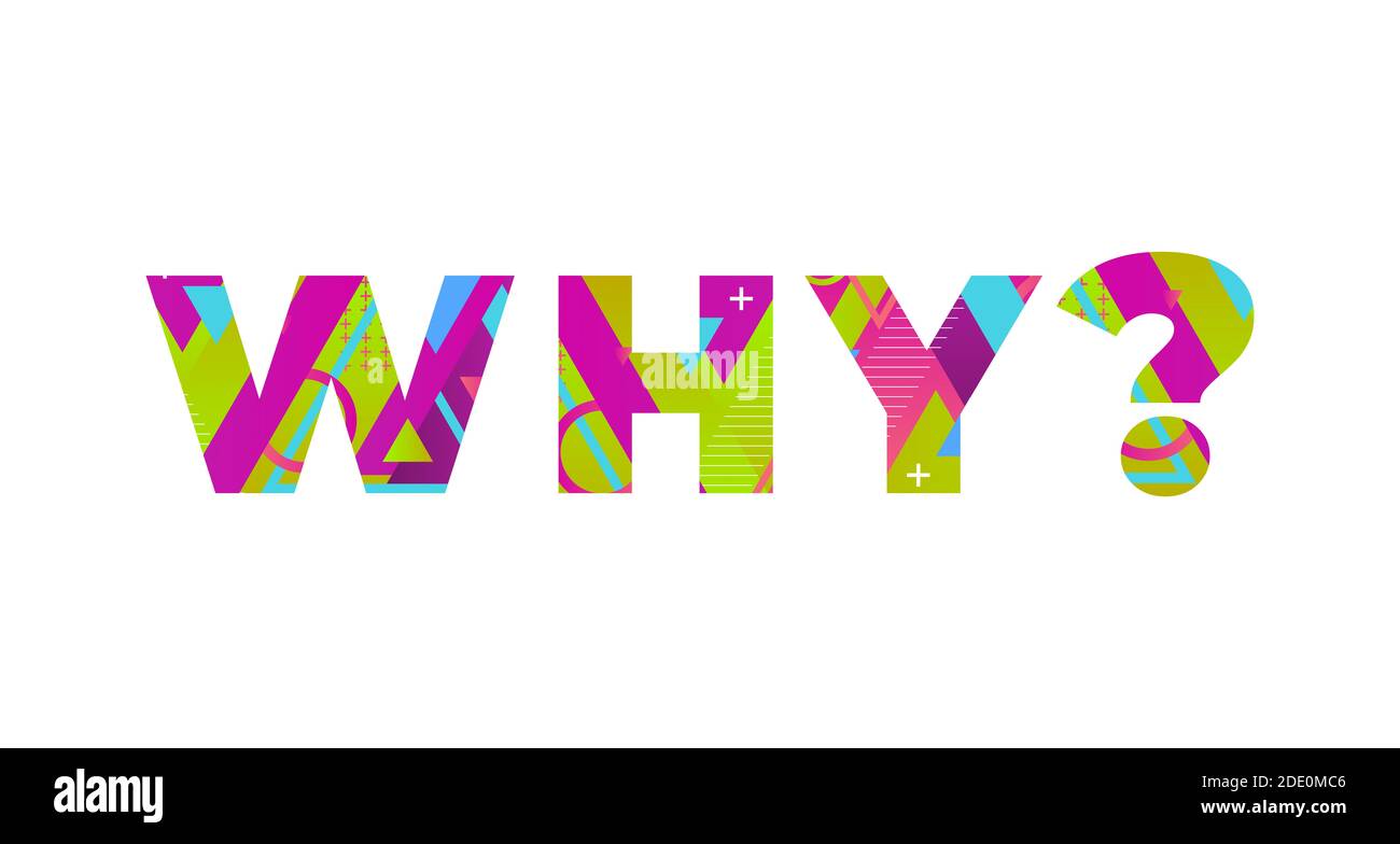 The word WHY concept written in colorful retro shapes and colors ...