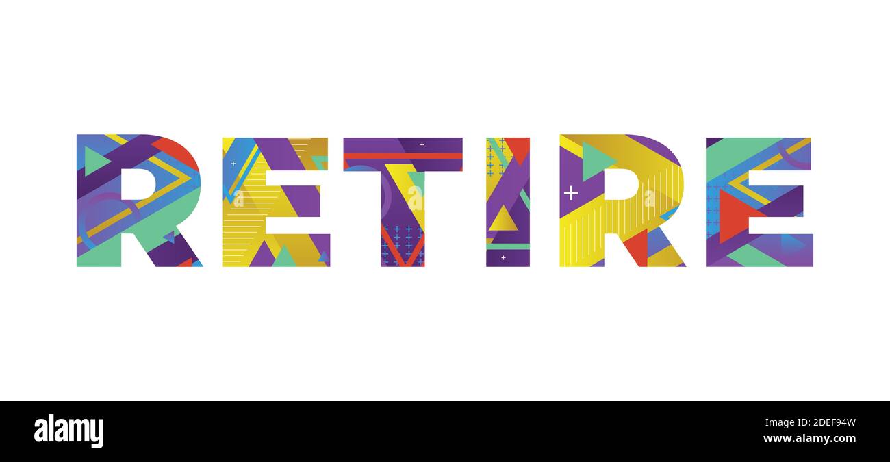 The word RETIRE concept written in colorful retro shapes and colors ...
