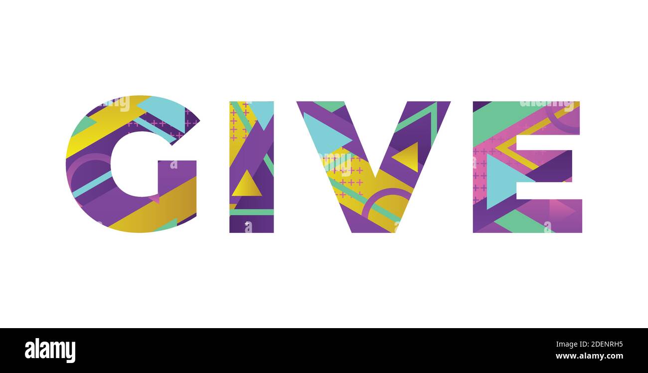 The word GIVE concept written in colorful retro shapes and colors ...
