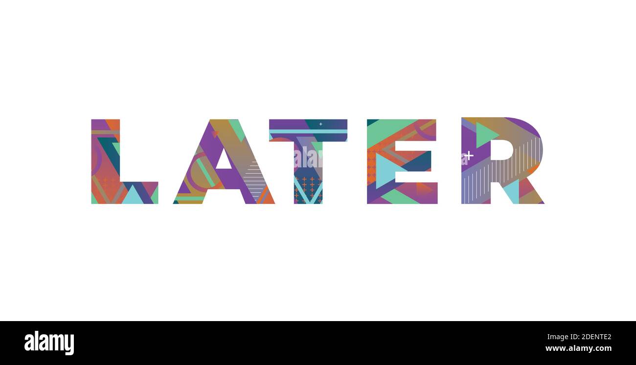 The word LATER concept written in colorful retro shapes and colors ...