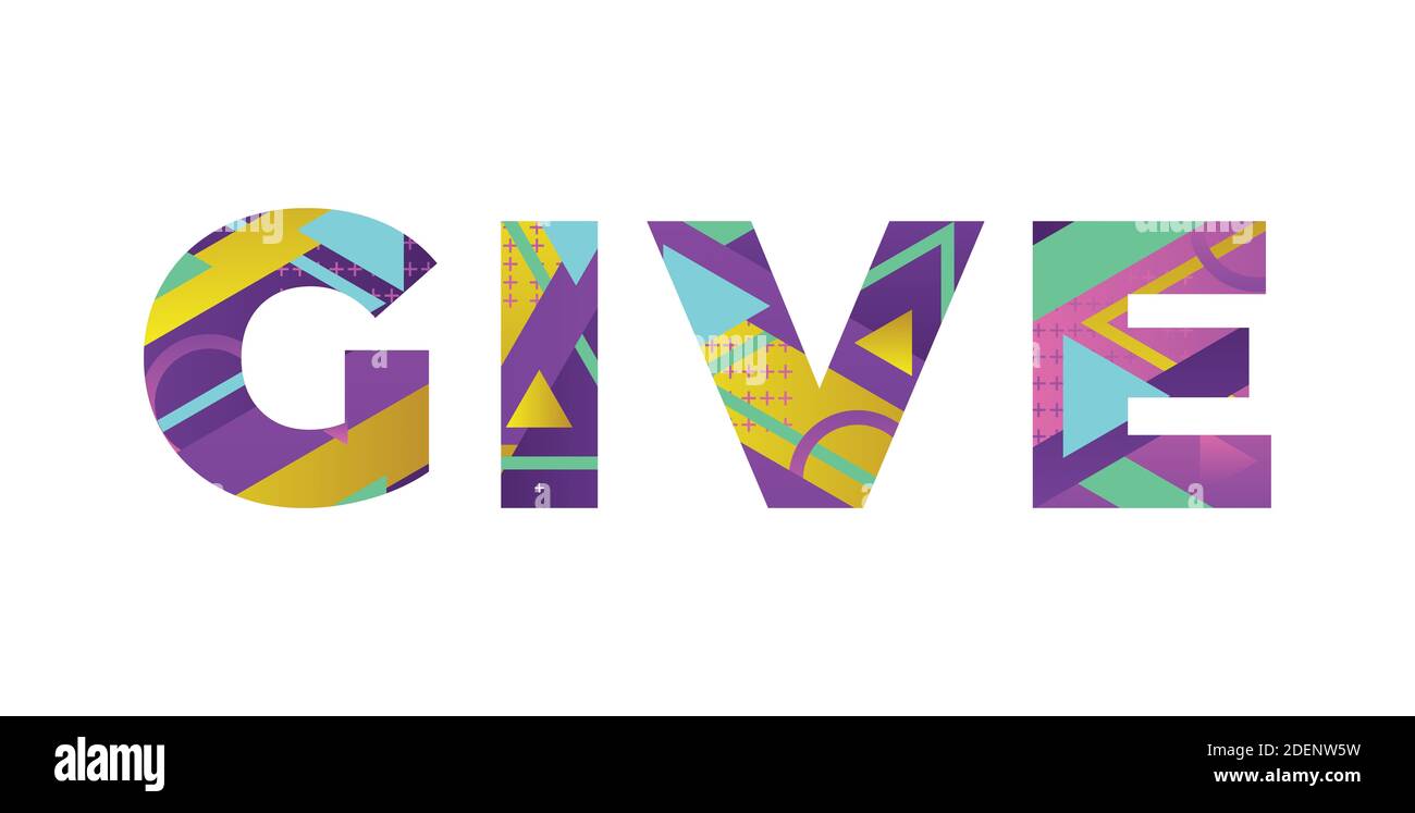The word GIVE concept written in colorful retro shapes and colors ...