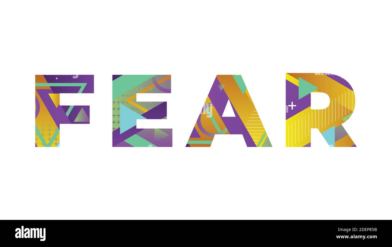 The Word FEAR Concept Written In Colorful Retro Shapes And Colors