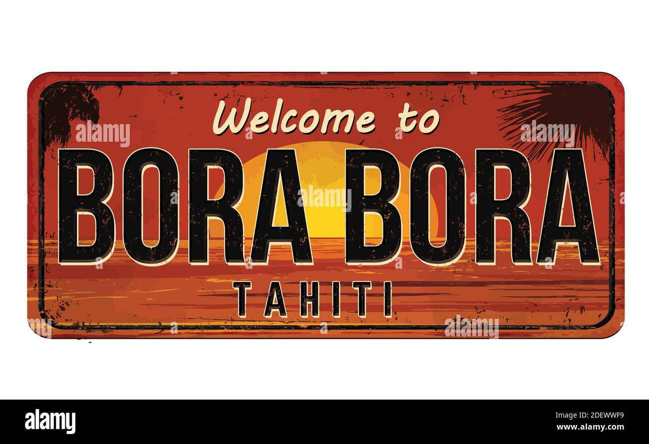 Welcome to Bora Bora vintage rusty metal sign on a white background ...