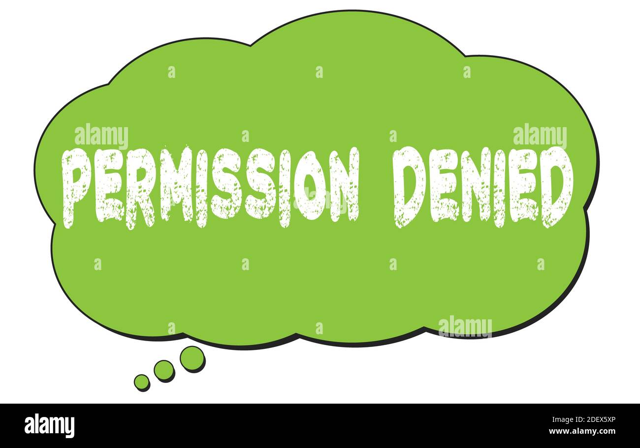 PERMISSION DENIED text written on a green thought cloud bubble Stock ...