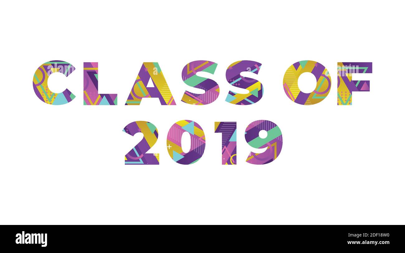 The words CLASS OF 2019 concept written in colorful retro shapes and ...