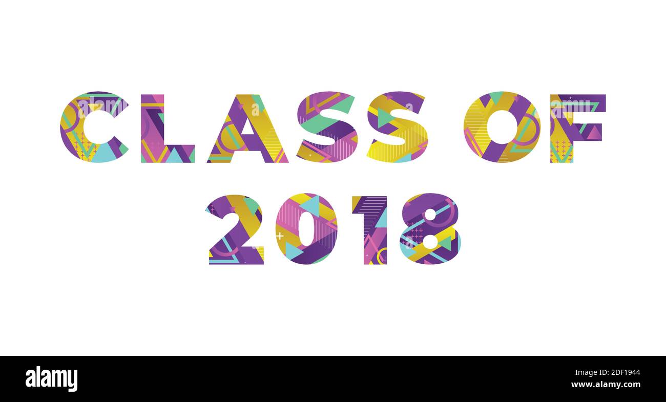 The words CLASS OF 2018 concept written in colorful retro shapes and ...