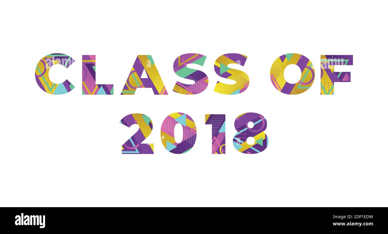 The words CLASS OF 2018 concept written in colorful retro shapes and ...