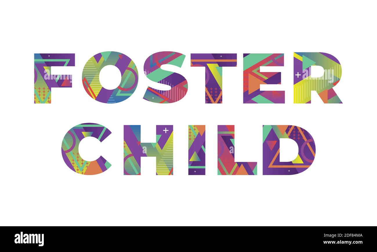 The words Foster Child concept written in colorful retro shapes and ...