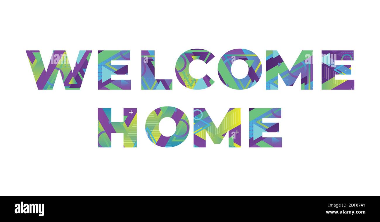 The words Welcome Home concept written in colorful retro shapes and ...
