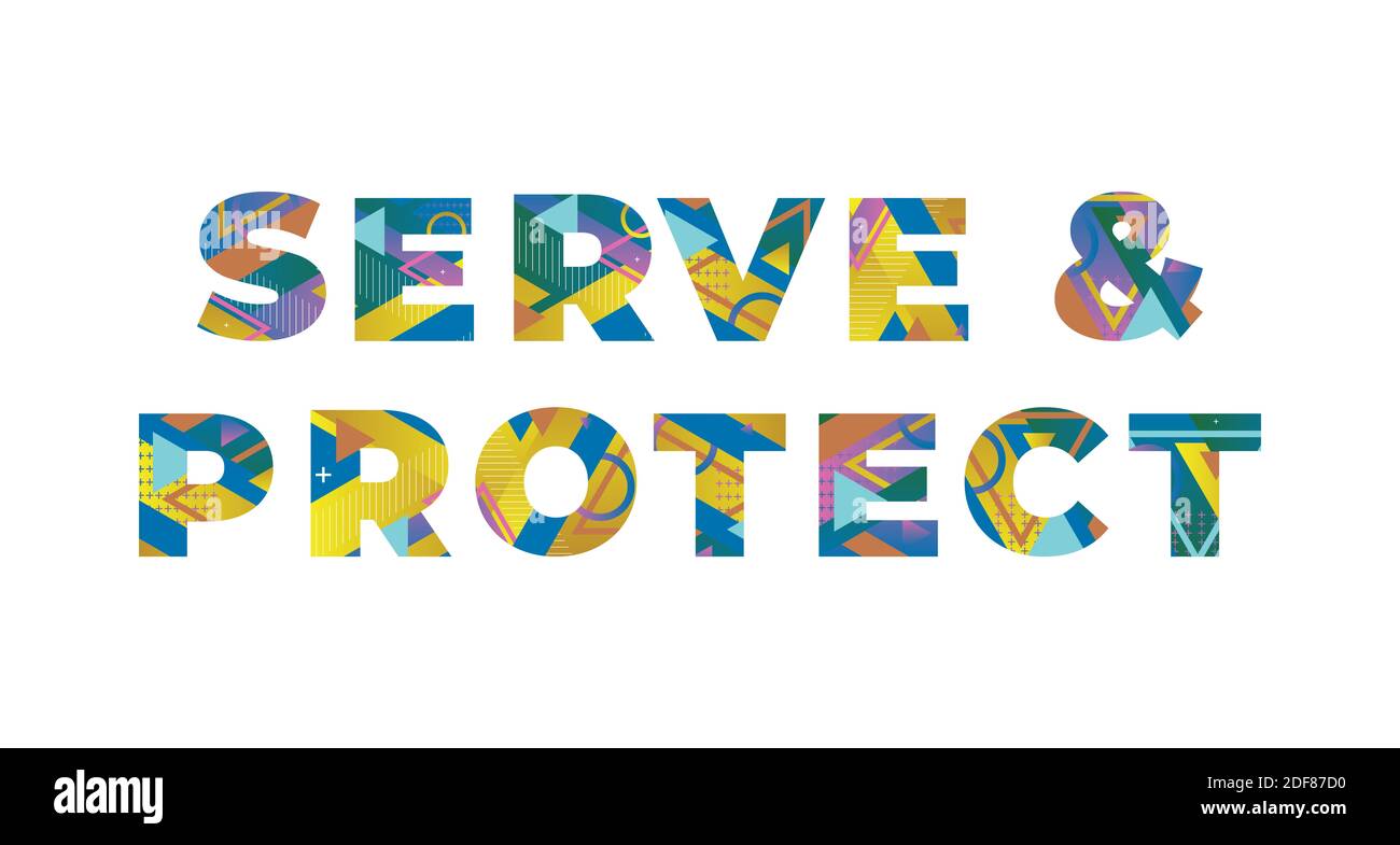 The words Serve & Protect concept written in colorful retro shapes and ...
