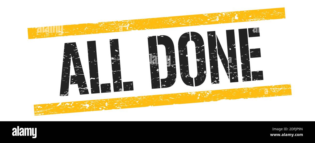 ALL DONE text on black yellow grungy lines stamp sign Stock Photo - Alamy