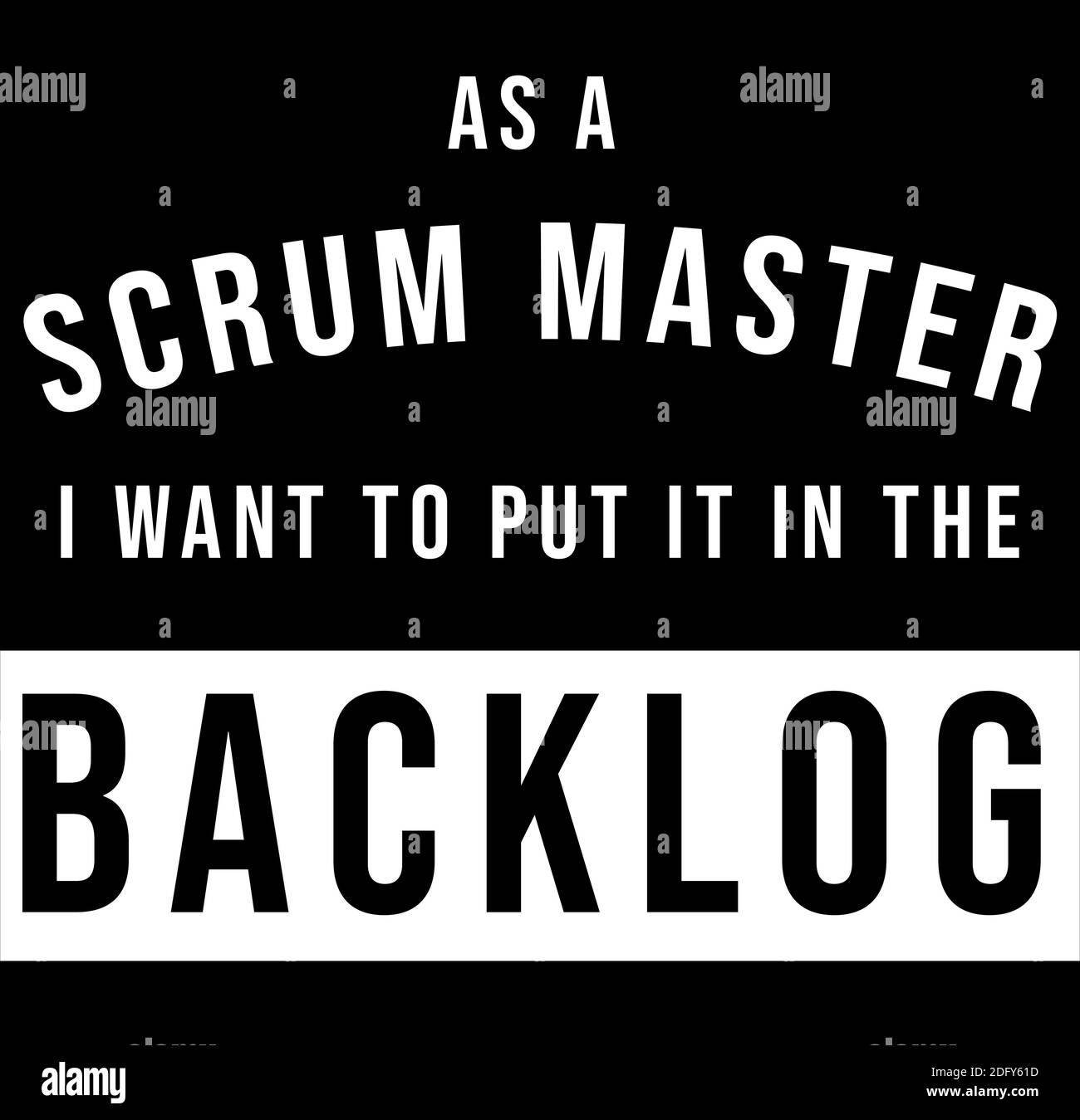 Text saying As a scrum master I want to put it in the backlog. Agile ...