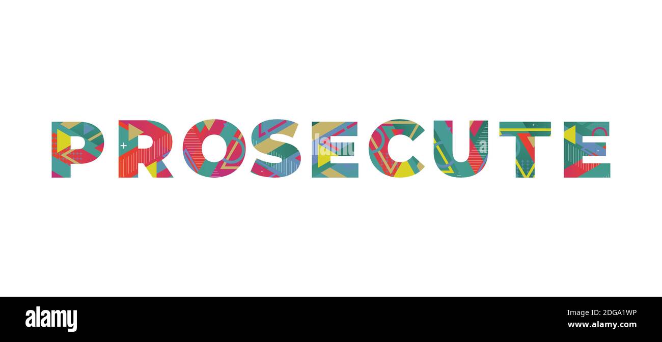 The word PROSECUTE concept written in colorful retro shapes and colors ...