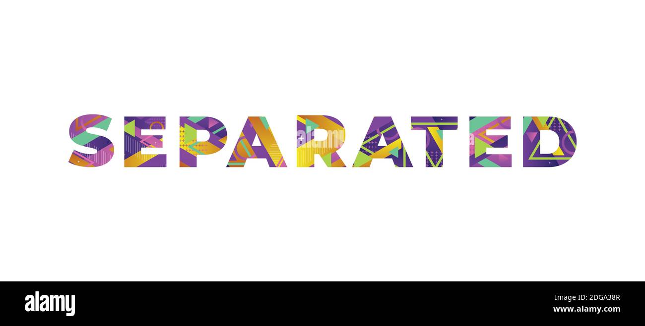 The word SEPARATED concept written in colorful retro shapes and colors ...