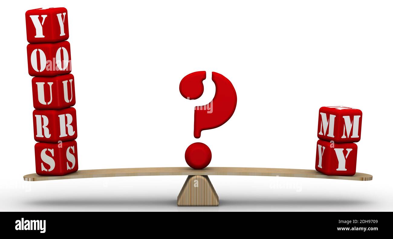 The words YOURS and MY, made of red bricks, are weighed in the balance ...