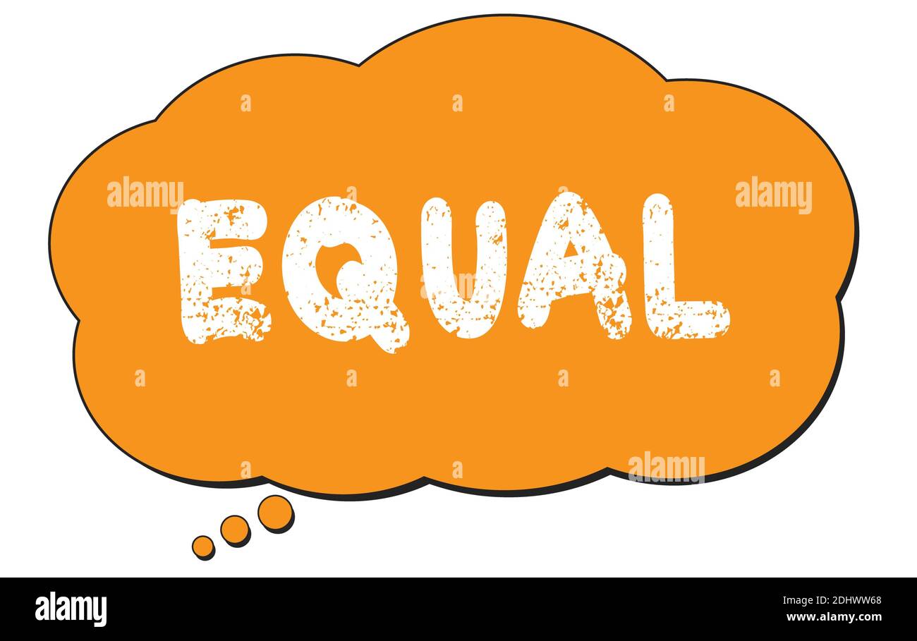 EQUAL text written on an orange thought cloud bubble Stock Photo - Alamy