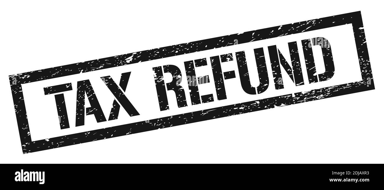 TAX REFUND black grungy rectangle stamp sign Stock Photo - Alamy