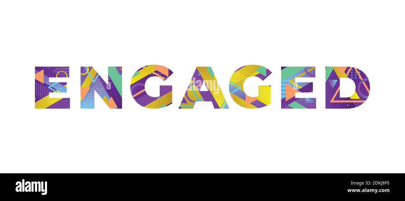 The word ENGAGED concept written in colorful retro shapes and colors ...