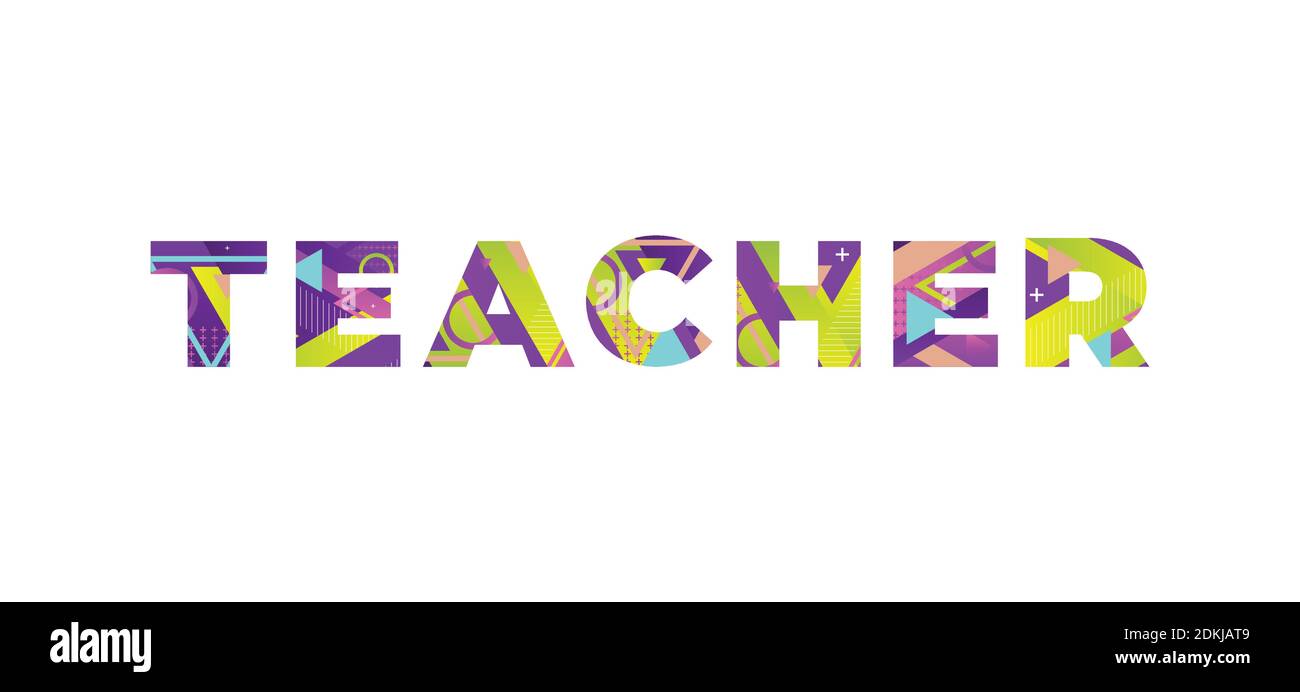 The word TEACHER concept written in colorful retro shapes and colors ...