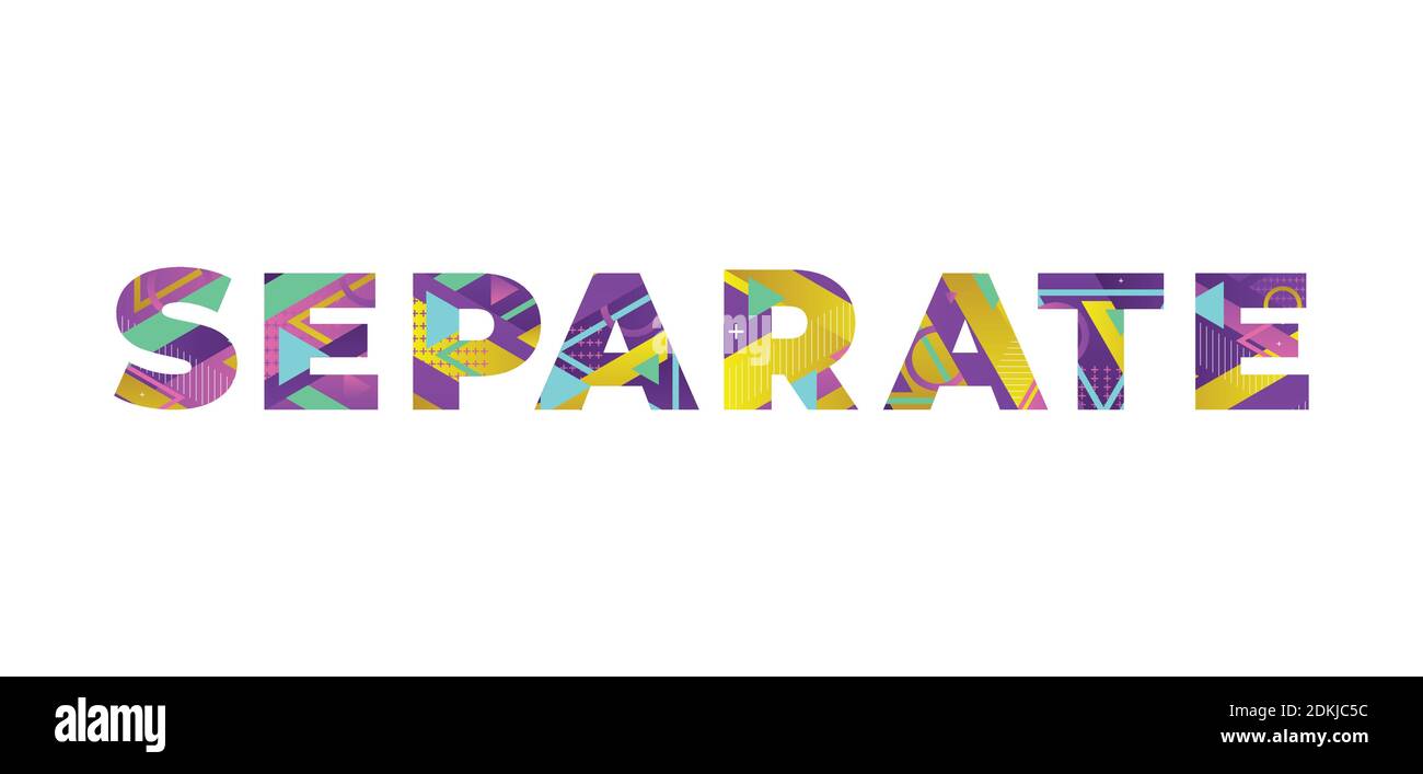 The word SEPARATE concept written in colorful retro shapes and colors ...