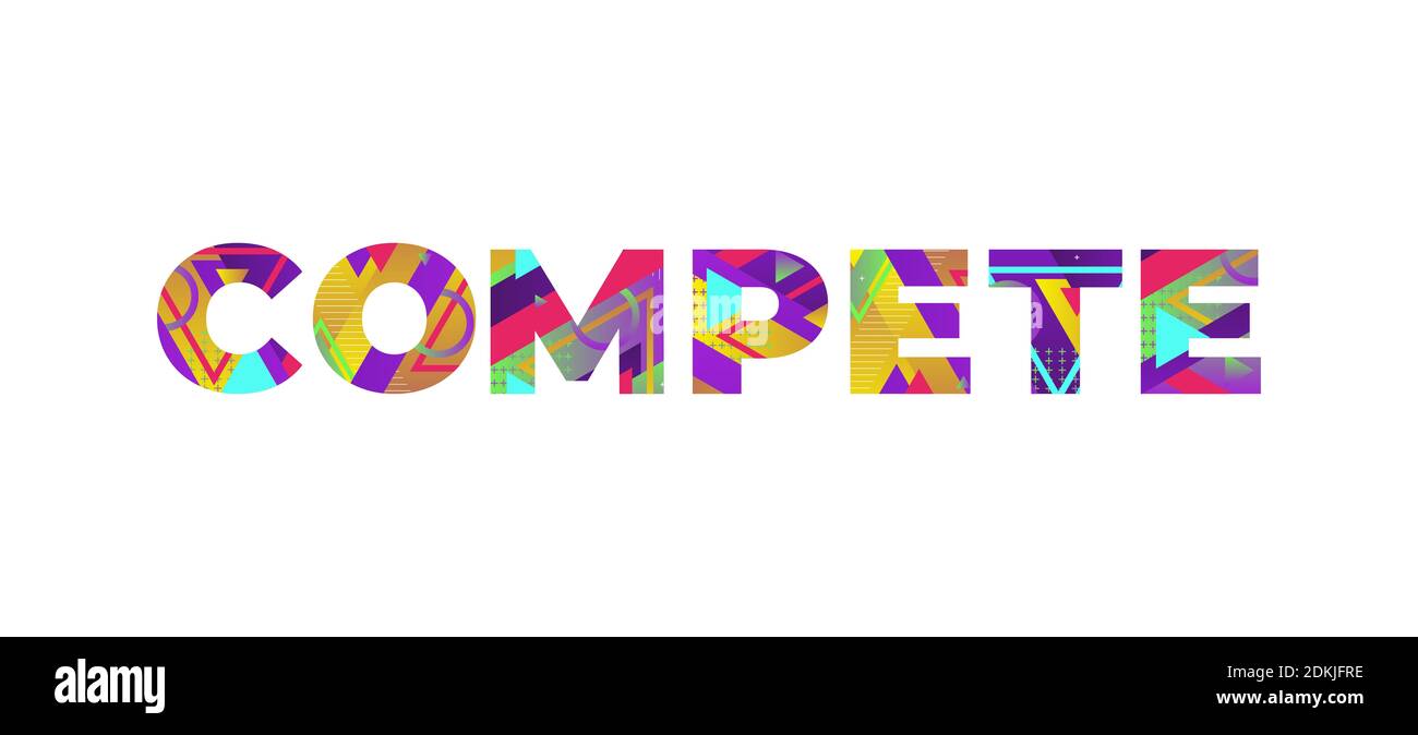 The word COMPETE concept written in colorful retro shapes and colors ...