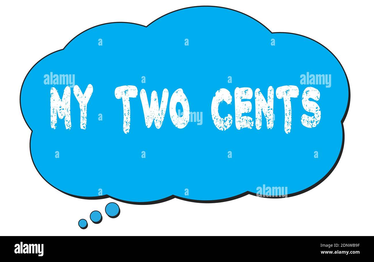 MY TWO CENTS text written on a blue thought cloud bubble Stock Photo ...